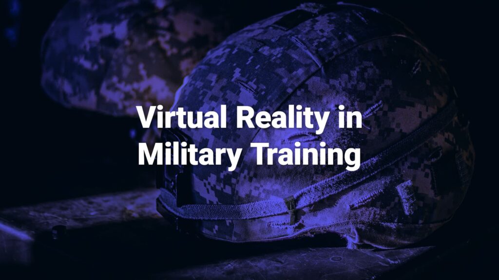 Virtual Reality in the Military: Simulating Combat Training - ArborXR